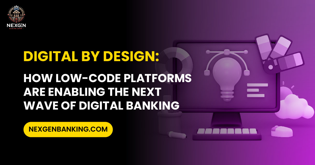 Digital by Design: How Low-Code Platforms Are Enabling the Next Wave of Digital Banking ...